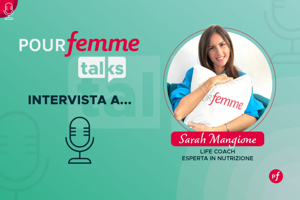 Pourfemme Talks: intervista alla Dottoressa Sarah Mangione | Pourfemme